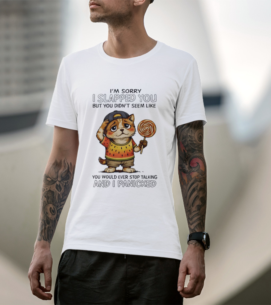 I'm Sorry I Slapped You But You Didn't Seem Like You Would Ever Stop Talking And I Panicked Cat With Lollipop T-Shirt