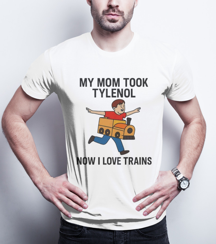 My Mom Took Tylenol Now I Love Trains Fun Cartoon Kid T-Shirt