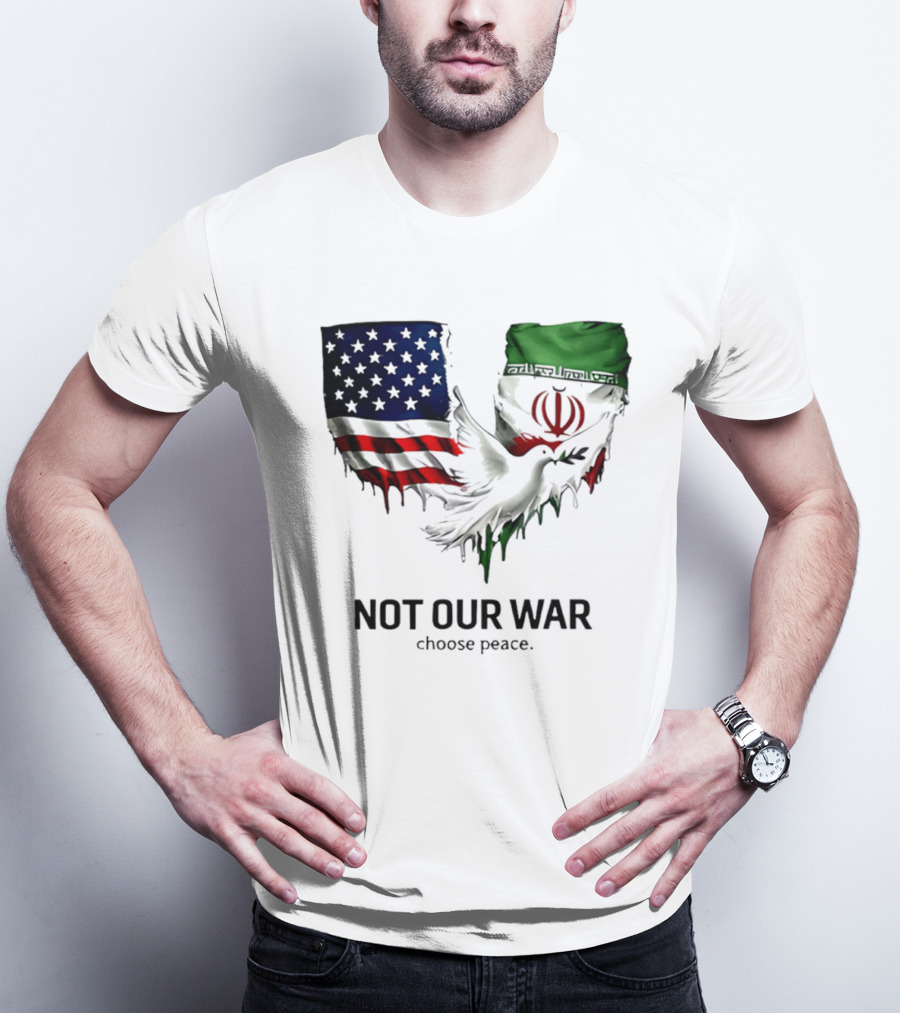 Not Our War Choose Peace USA Iran Flags Dove T-Shirt