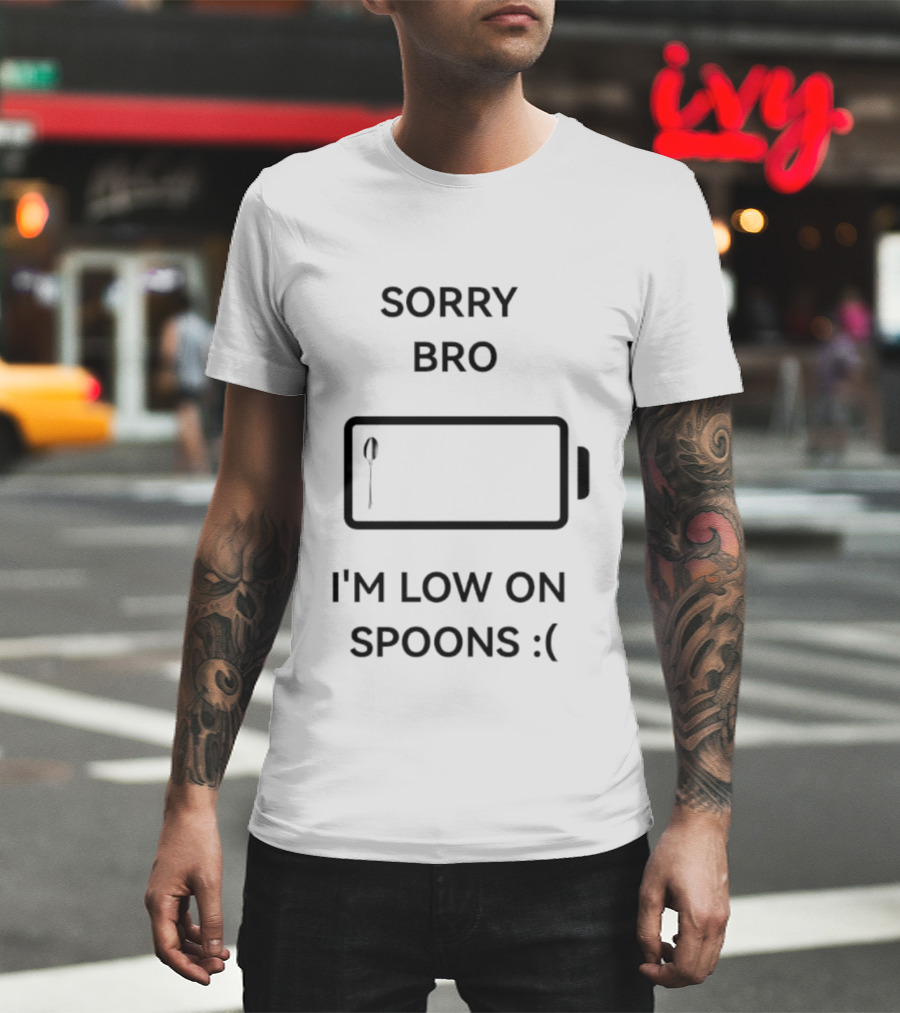 Sorry Bro I'm Low On Spoons Battery T-Shirt