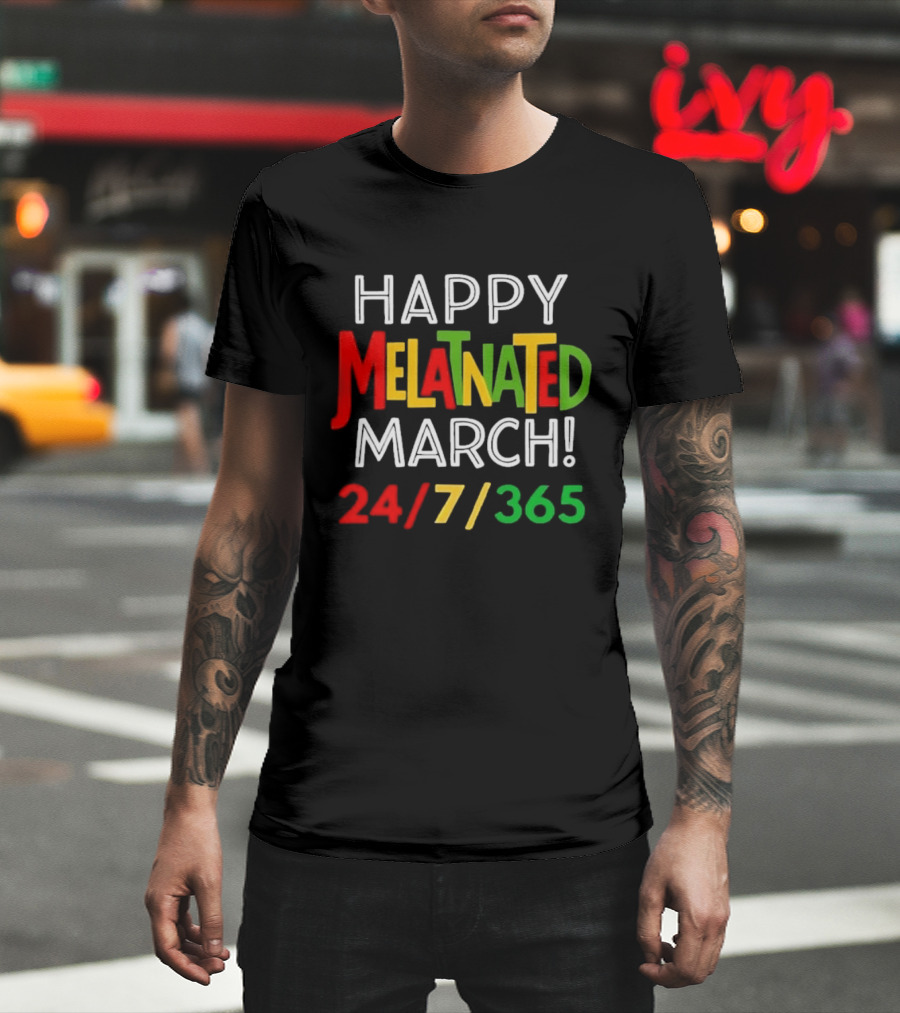 Happy Melatnated March 24 7 365 Celebration T-Shirt