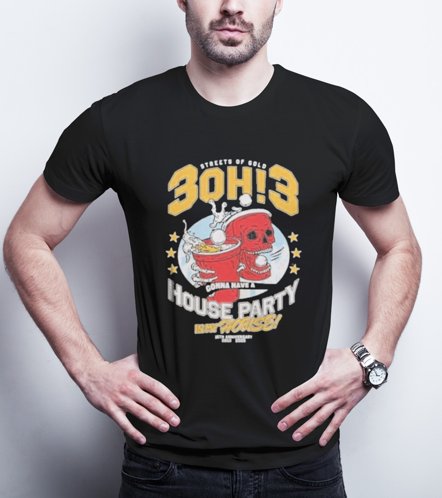 Streets Of Gold 3Oh3 Gonna Have A House Party In My House T-Shirt