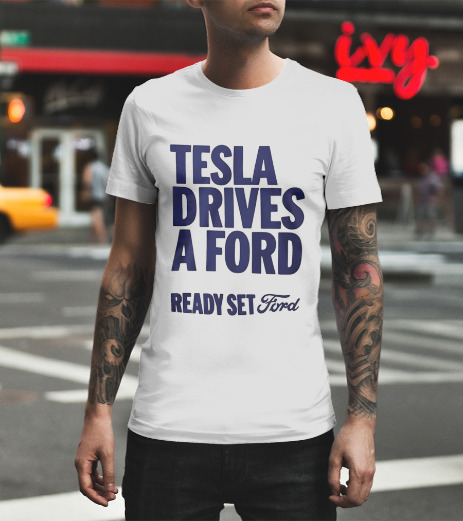 Tesla Drives A Ford Ready Set Ford T-Shirt