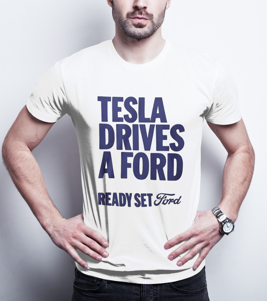 Tesla Drives A Ford Ready Set Ford T-Shirt
