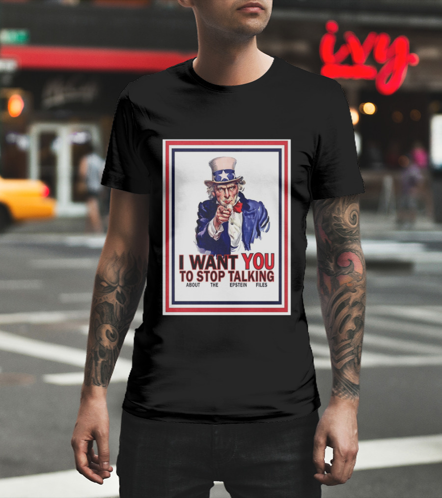 Uncle Sam I Want You To Stop Talking About The Epstein Files T-Shirt
