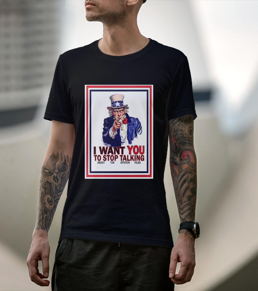 Uncle Sam I Want You To Stop Talking About The Epstein Files T-Shirt