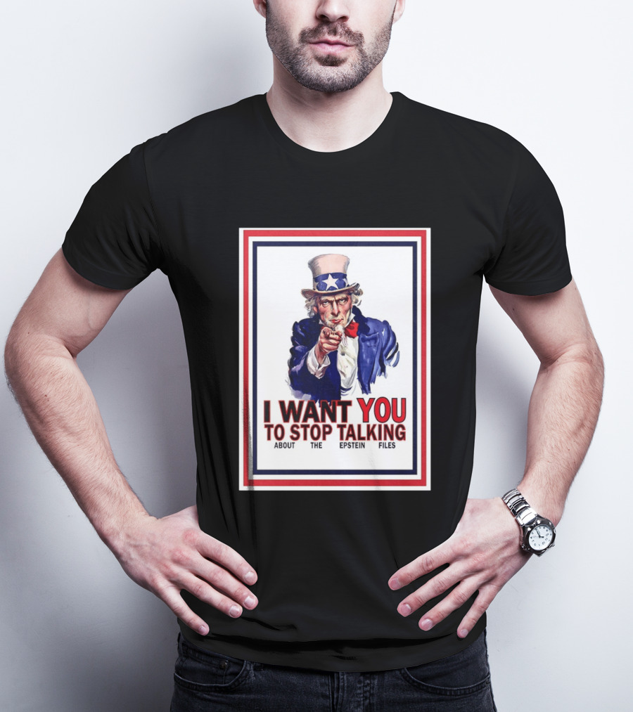 Uncle Sam I Want You To Stop Talking About The Epstein Files T-Shirt