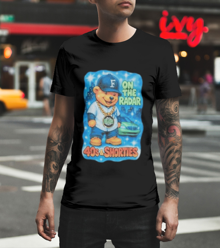 On The Radar 40s And Shorties Bear Fashion Streetwear T-Shirt