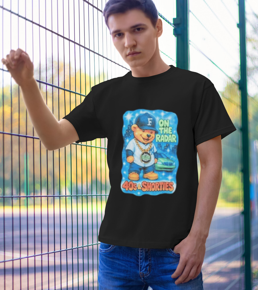 On The Radar 40s And Shorties Bear Fashion Streetwear T-Shirt
