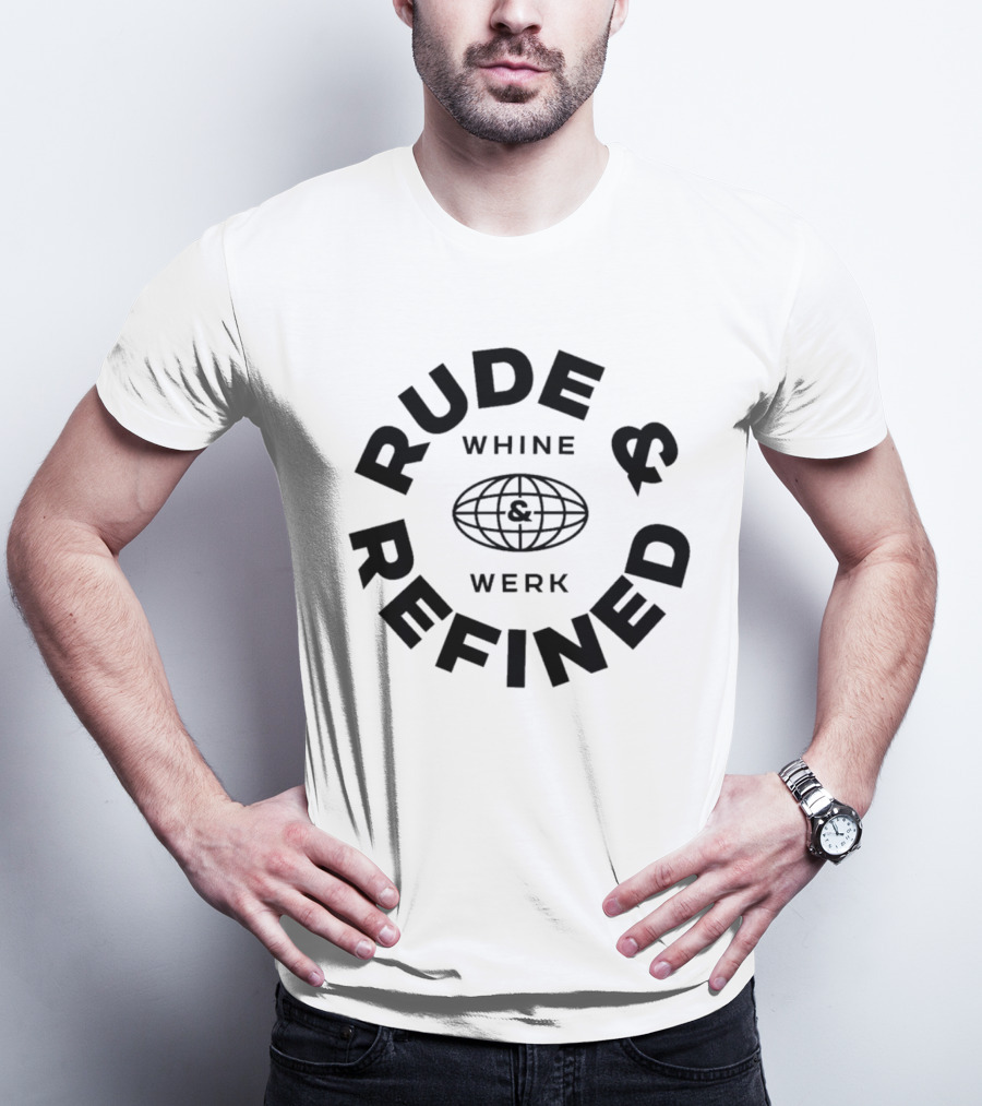 Rude Refined Whine Werk Globe T-Shirt