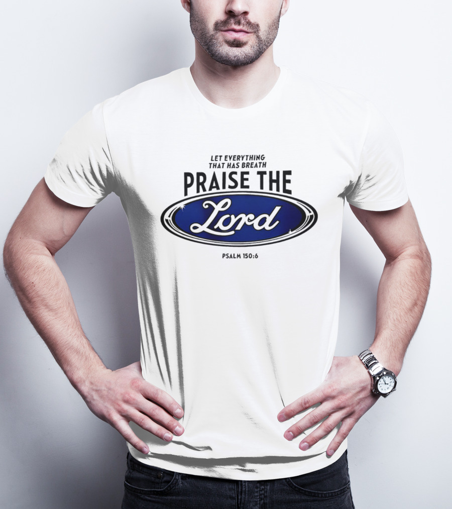 Let Everything That Has Breath Praise The Lord Psalm 150:6 T-Shirt