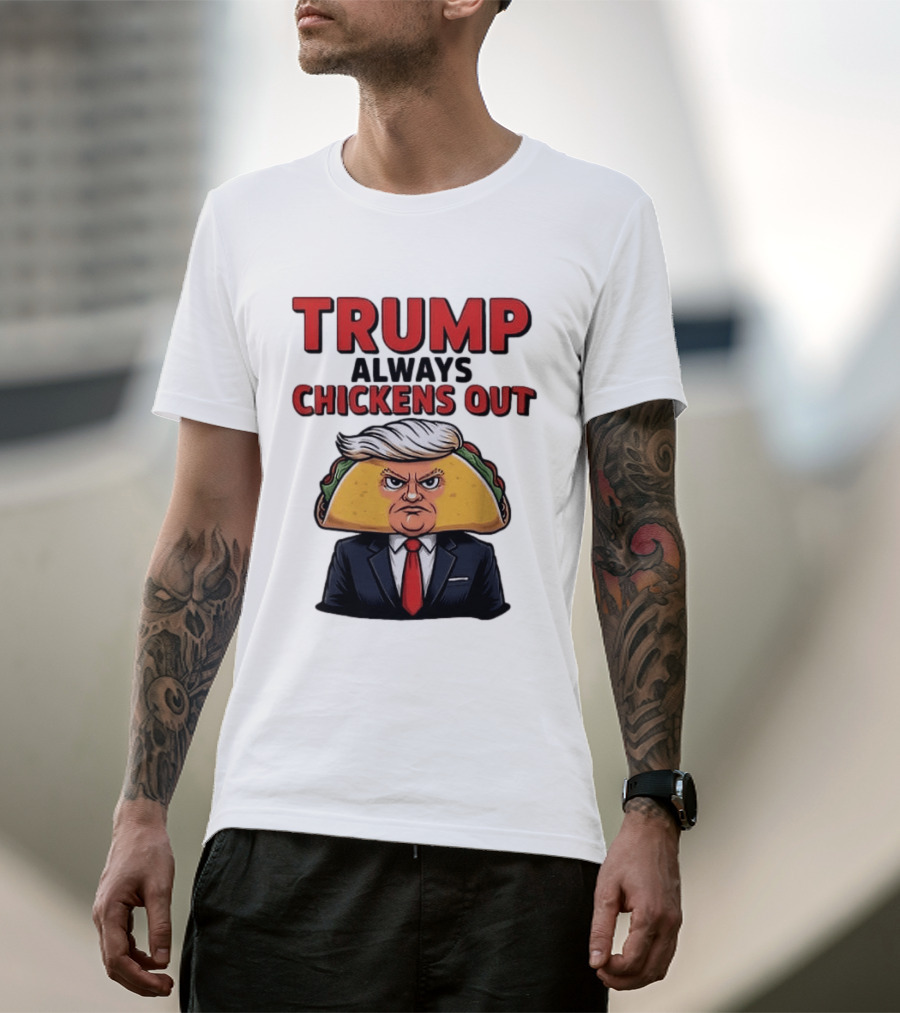 TRUMP Always Chickens Out Taco Head Suit Image T-Shirt