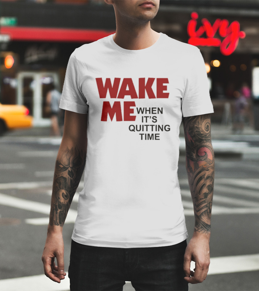 Wake Me When It's Quitting Time Bold Red And Black T-Shirt