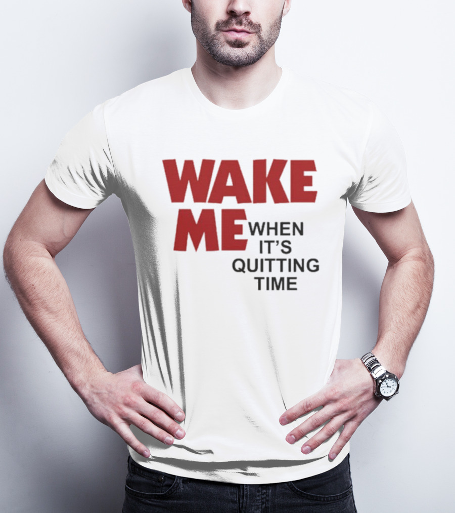 Wake Me When It's Quitting Time Bold Red And Black T-Shirt