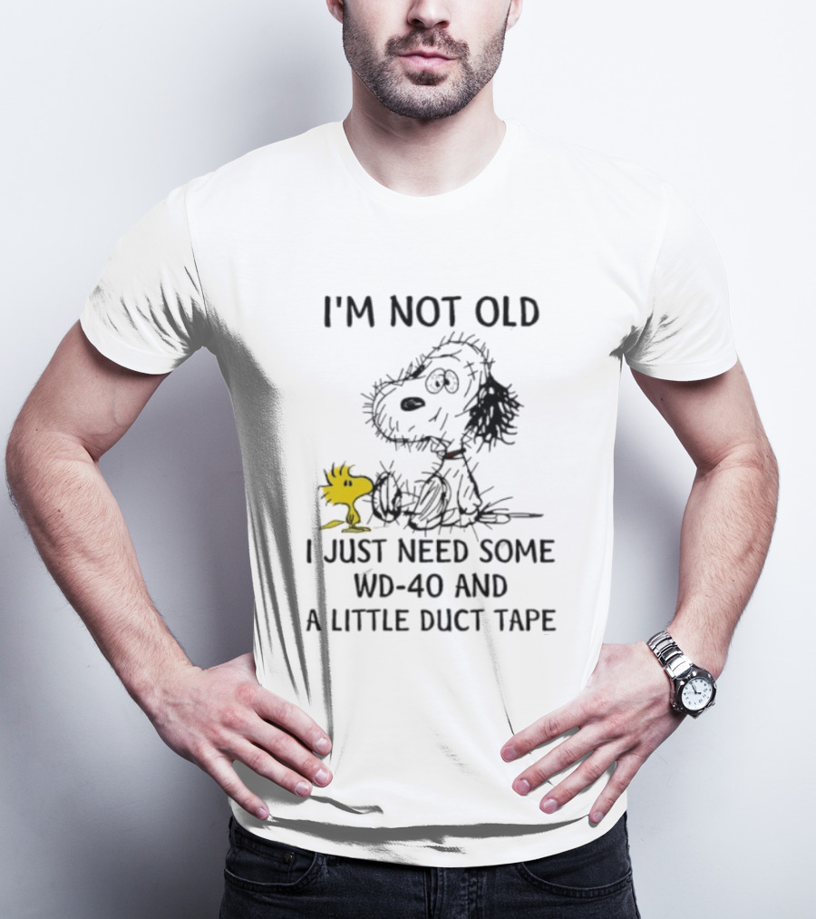 I'm Not Old Snoopy Just Need Some WD 40 And A Little Duct Tape T-Shirt