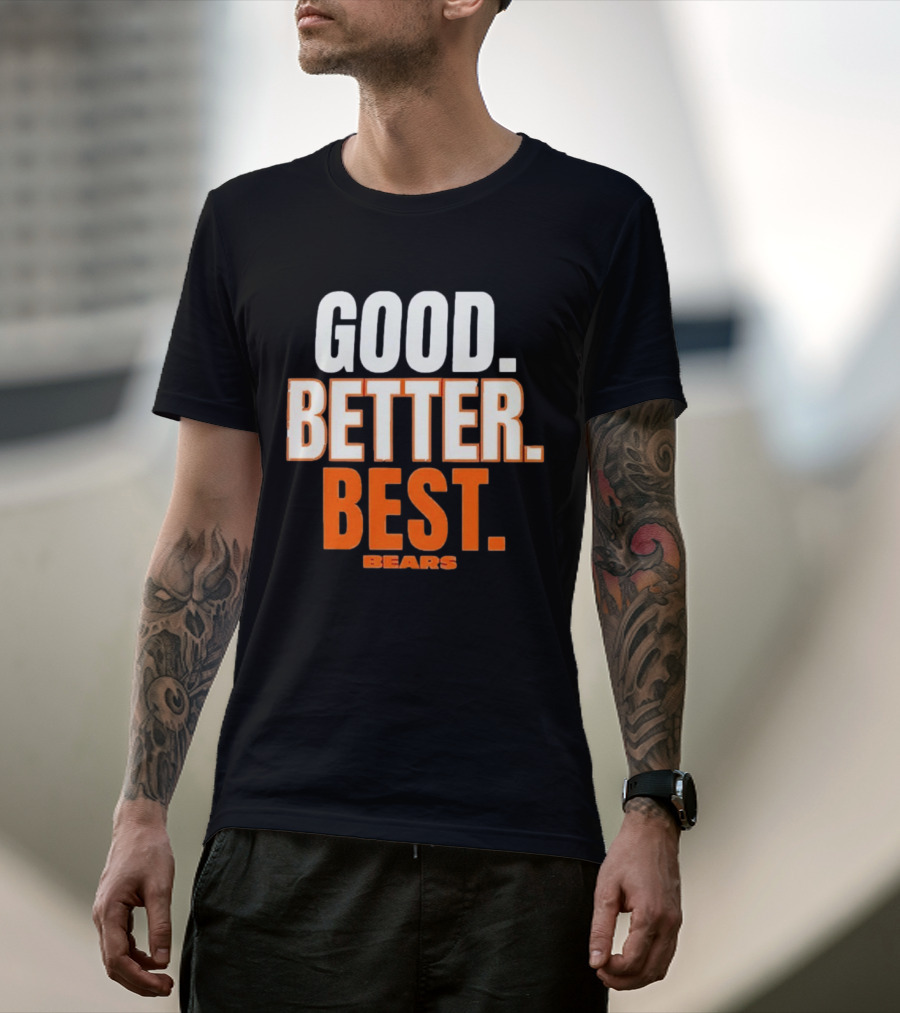 Good Better Best Chicago Bears T-Shirt