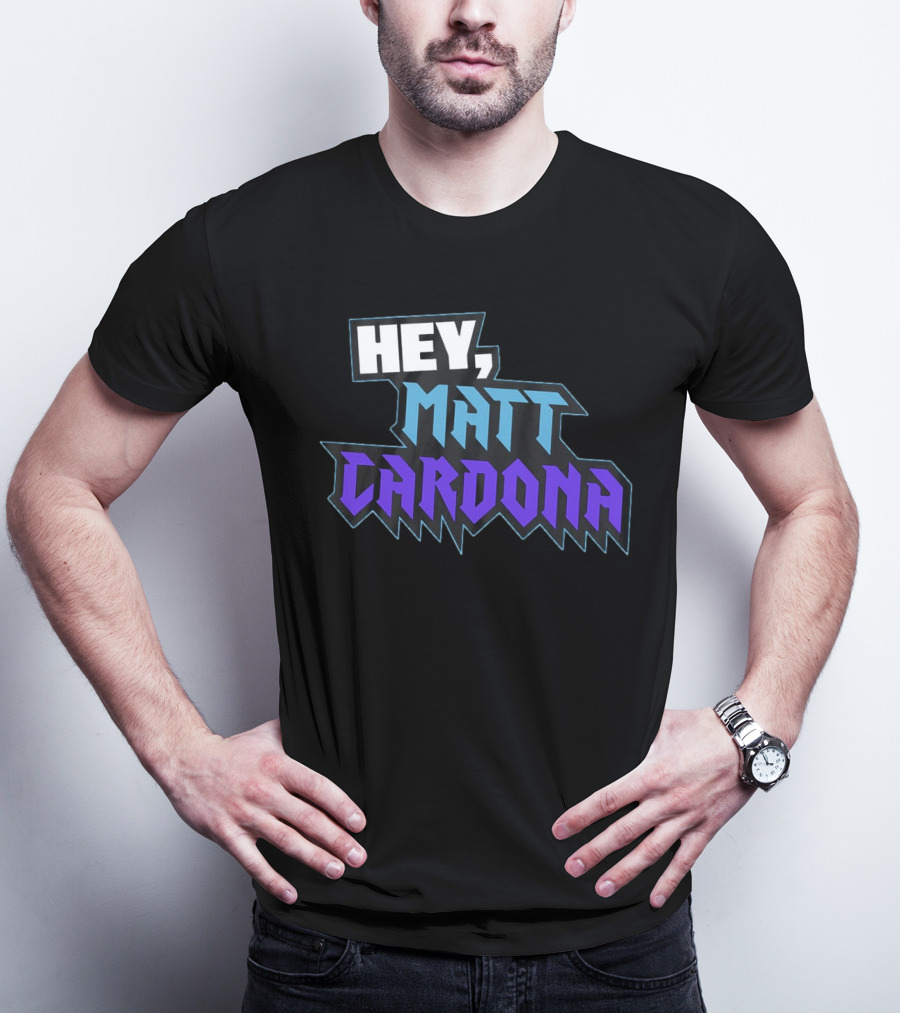 Hey Matt Cardona T-Shirt