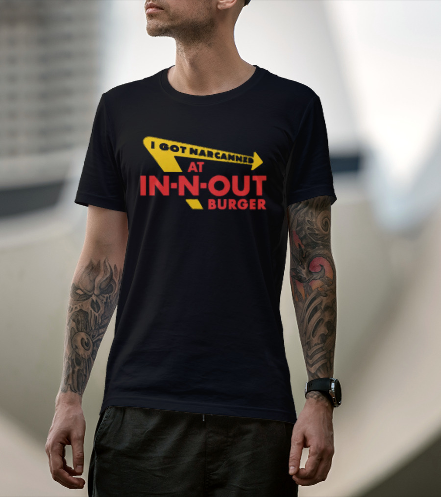 I Got Narcanned At In N Out Burger T-Shirt