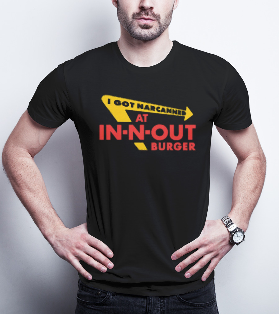 I Got Narcanned At In N Out Burger T-Shirt