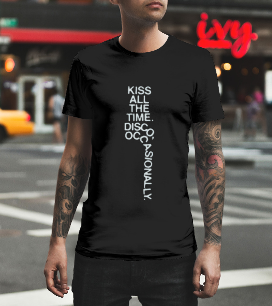 Kiss All The Time Disco Occasionally Pop Up Store Fun Phrase T-Shirt