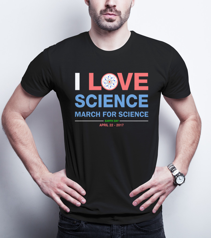 I Love Science March For Science Earth Day April 22 2017 T-Shirt