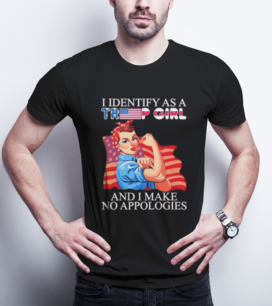 I Identify As A Trump Girl Rosie The Riveter And I Make No Apologies T-Shirt