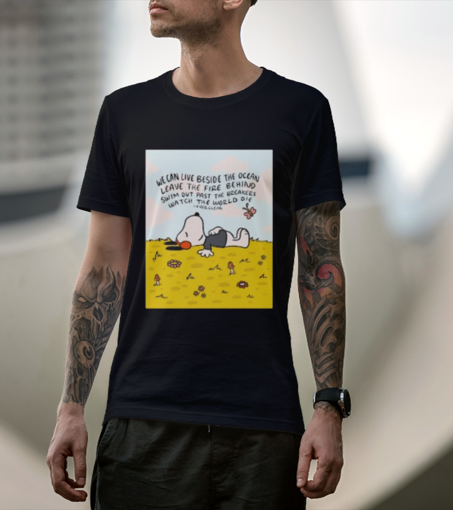 We Can Live Beside The Ocean Leave The Fire Behind Swim Out Past The Breakers Snoopy The World Die Everclear T-Shirt
