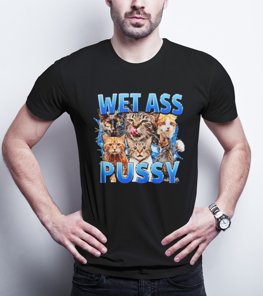 Wet Ass Pussy Cat Meme Kittens T-Shirt