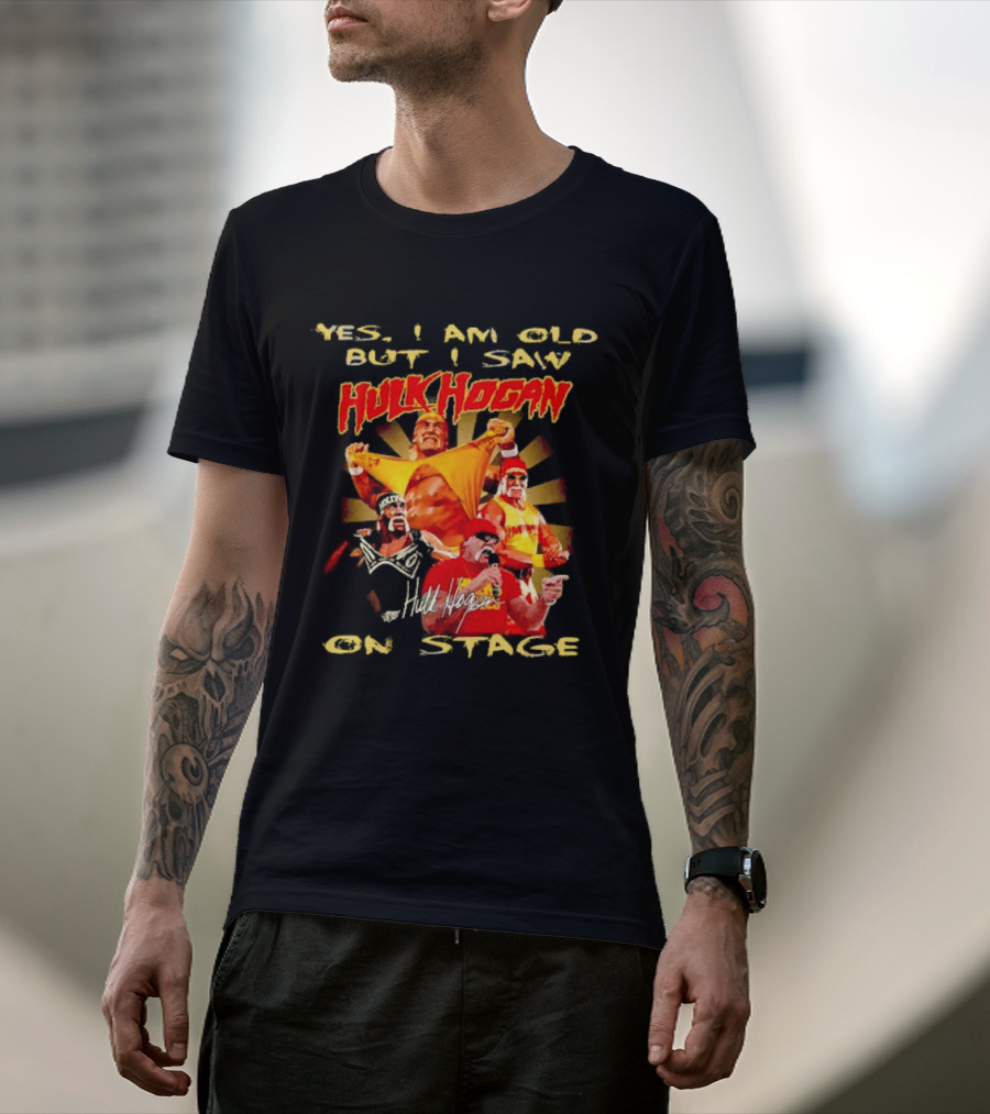 Yes I Am Old But I Saw Hulk Hogan On Stage Retro Wrestling Legend T-Shirt