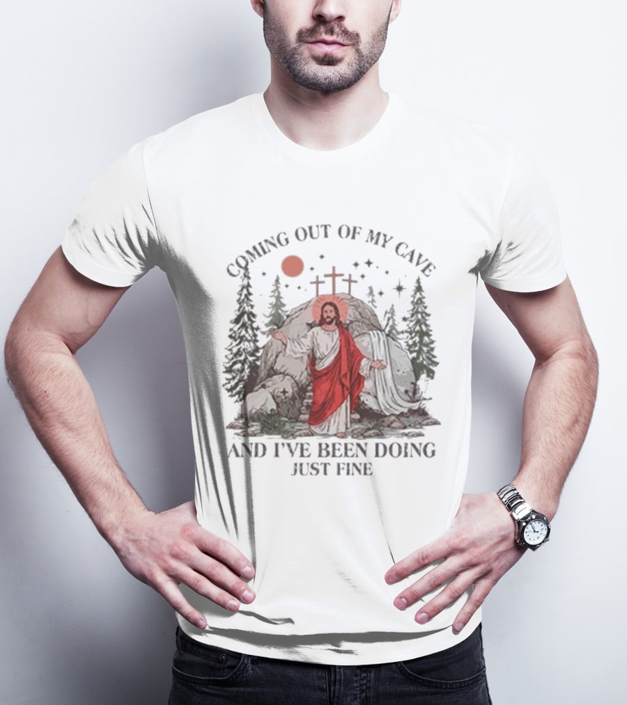 Jesus Coming Out Of My Cave And I've Been Doing Just Fine Forest Cave Crosses T-Shirt