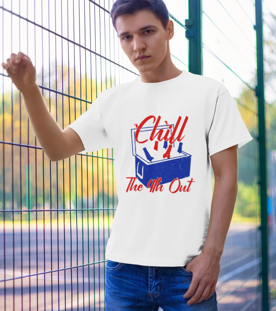 Chill The 4th Out Beer Cooler Fourth Of July T-Shirt