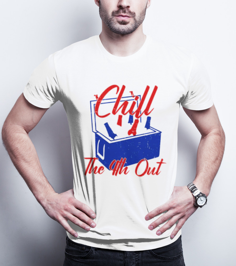 Chill The 4th Out Beer Cooler Fourth Of July T-Shirt