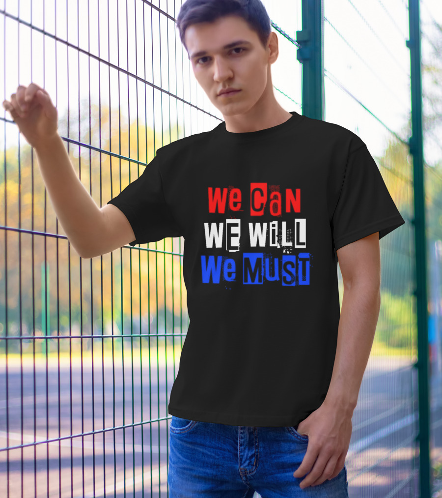 We Can We Will We Must Patriotic Colors Ships From USA T-Shirt