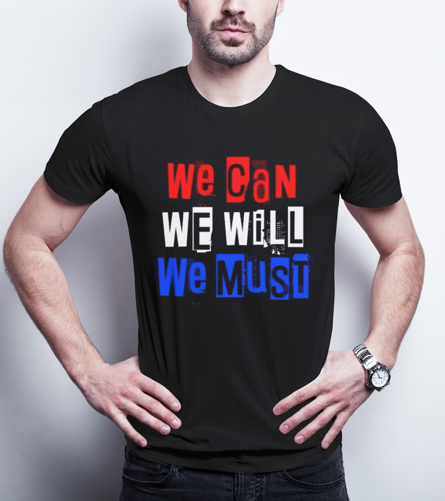 We Can We Will We Must Patriotic Colors Ships From USA T-Shirt