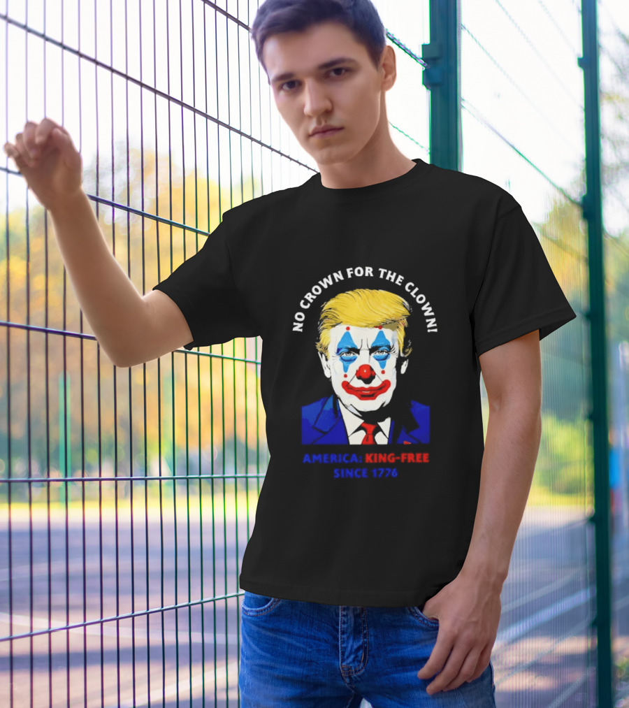 No Crown For The Clown America King Free Since 1776 Trump T-Shirt