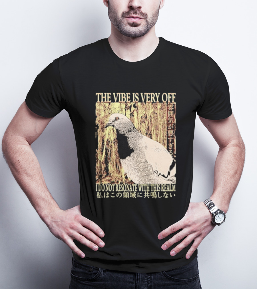 The Vibe Is Very Off I Do Not Resonate With This Realm Pigeon Japanese T-Shirt