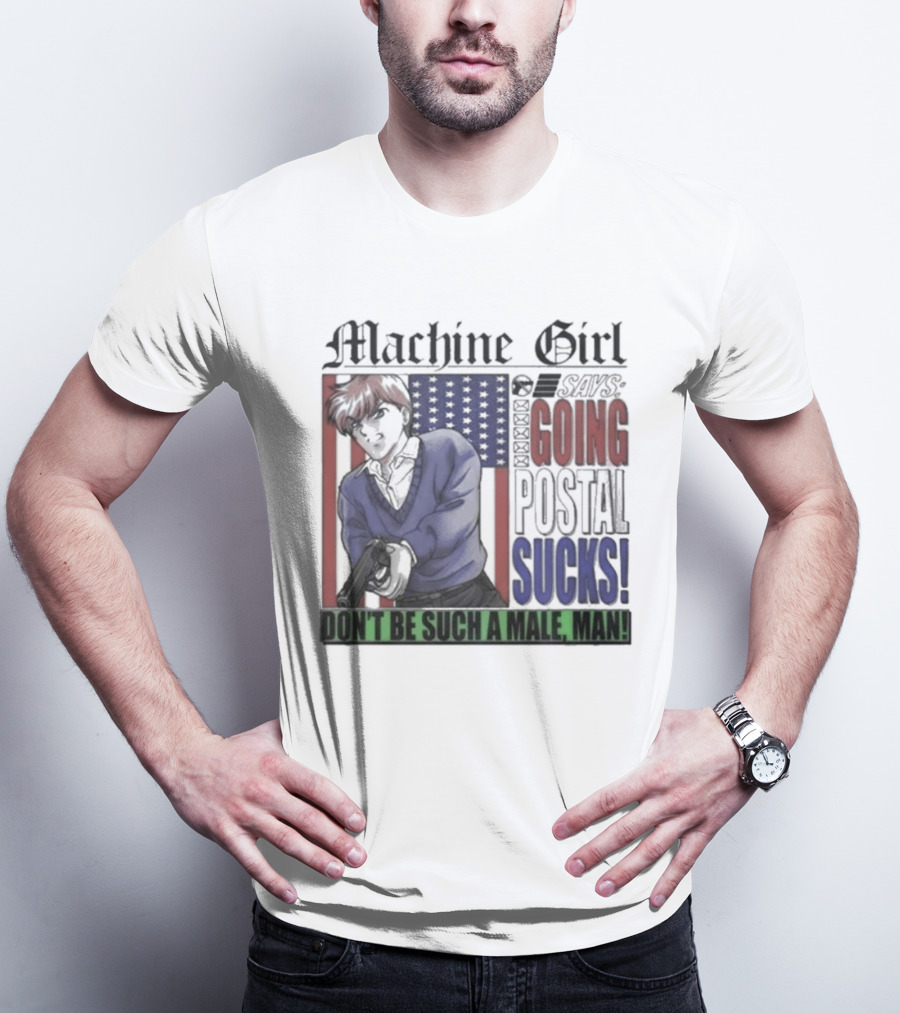 Machine Girl Says Going Postal Sucks Don't Be Such A Male Man USA Flag T-Shirt
