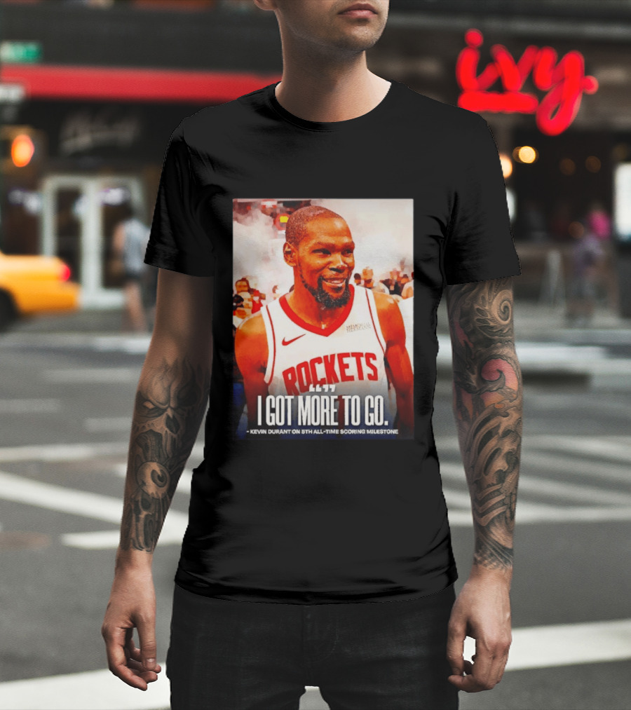 Houston Rockets I Got More To Go Kevin Durant 5th All Time Scoring Milestone T-Shirt