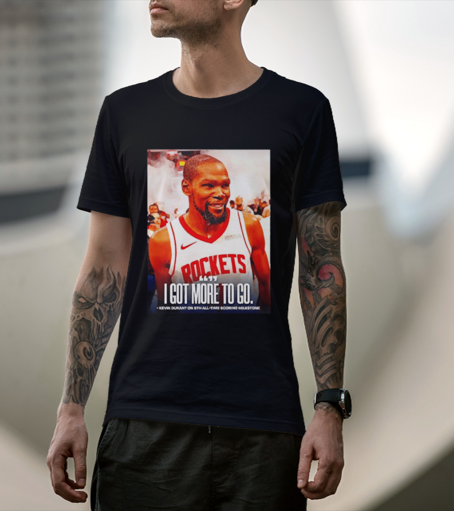 Houston Rockets I Got More To Go Kevin Durant 5th All Time Scoring Milestone T-Shirt