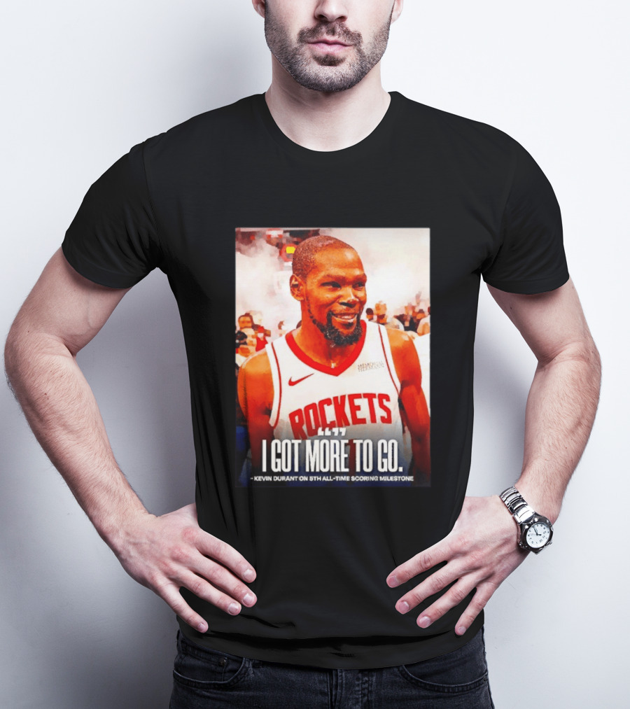 Houston Rockets I Got More To Go Kevin Durant 5th All Time Scoring Milestone T-Shirt