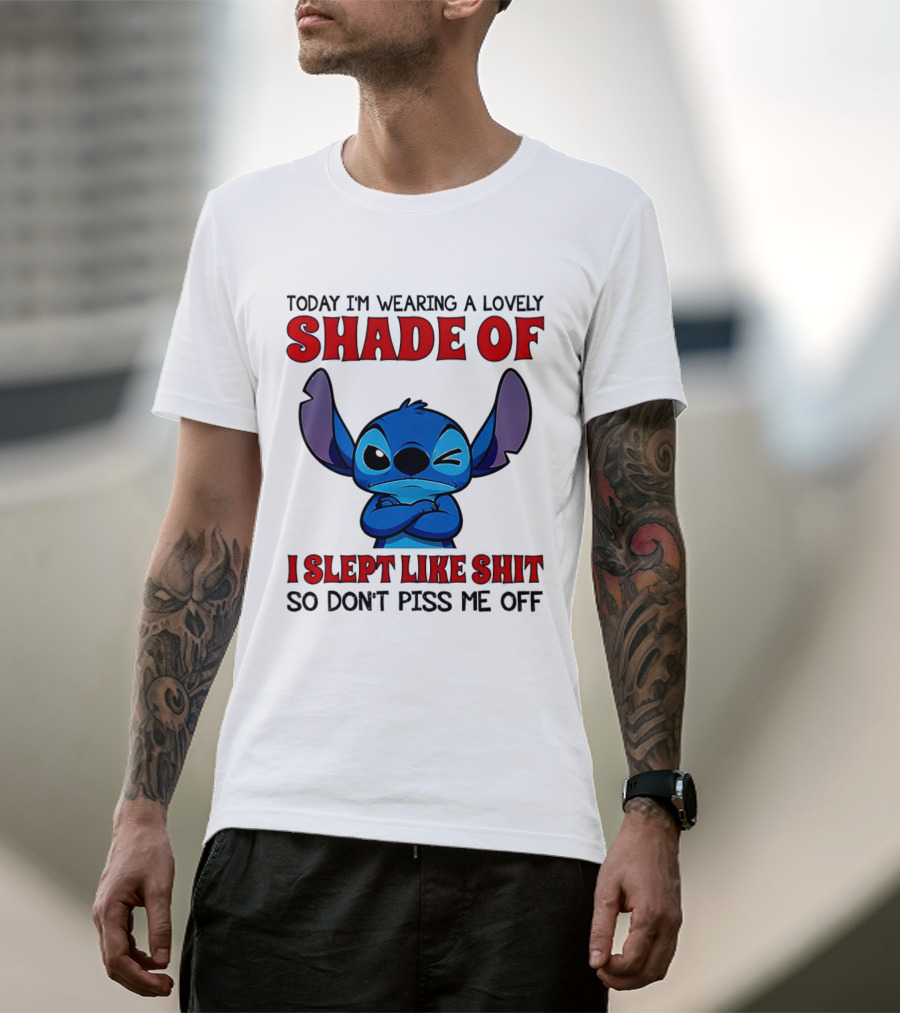 Today I'm Wearing A Lovely Shade Of I Slept Like Shit So Don't Piss Me Off T-Shirt