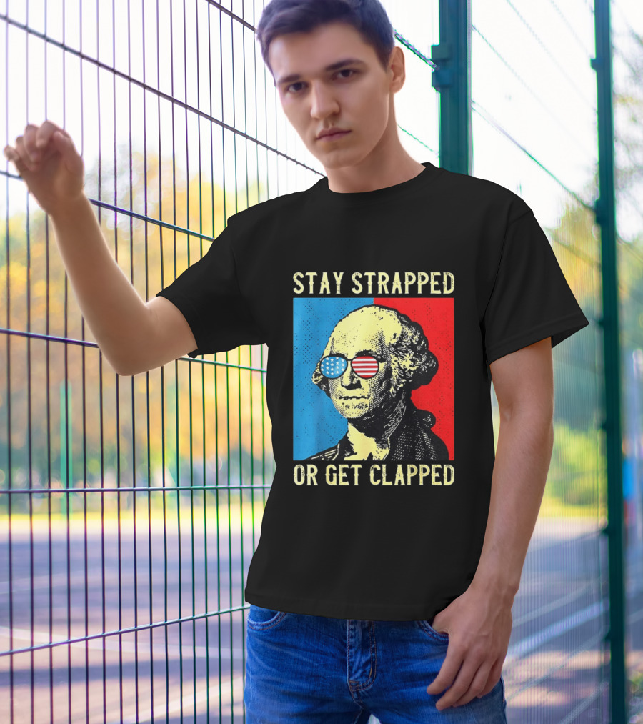 George Washington Stay Strapped Or Get Clapped Sunglasses American Flag T-Shirt