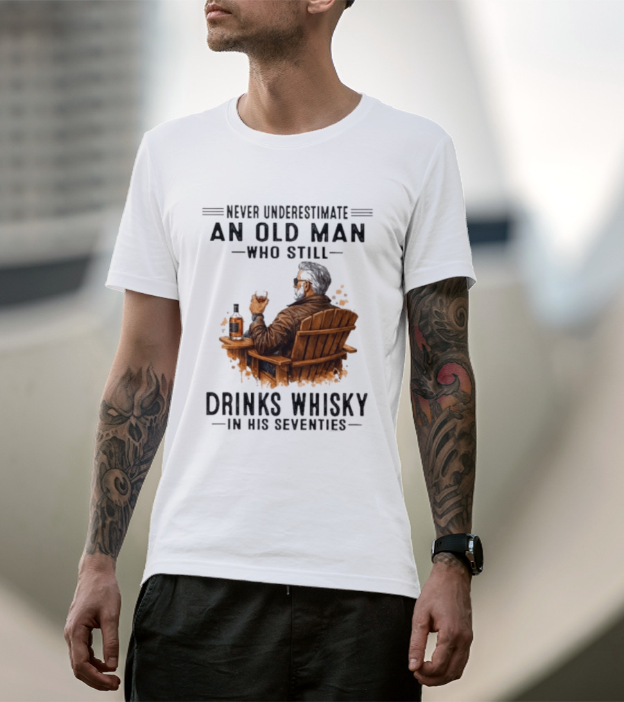 Never Underestimate An Old Man Who Still Drinks Whisky In His Seventies Relaxing In A Chair T-Shirt
