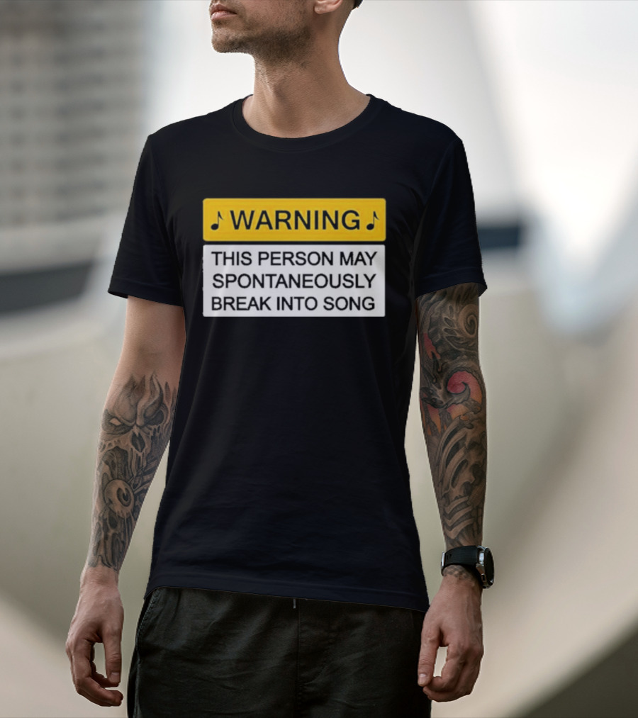Warning This Person May Spontaneously Break Into Song Musical Humor T-Shirt