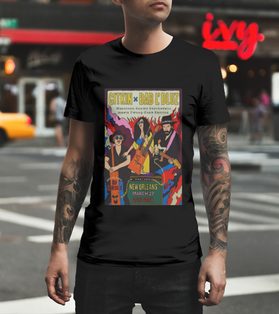 Gitkin Bab L'Bluz Moroccan Gnawa Psychedelic Twang Funk Exotica New Orleans March 27 Gasa Gasa DJ Carole 8PM T-Shirt