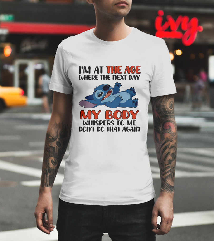 I'm At The Age Where The Next Day My Body Whispers Don't Do That Again Stitch T-Shirt