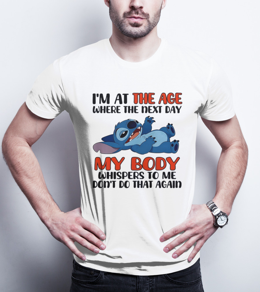 I'm At The Age Where The Next Day My Body Whispers Don't Do That Again Stitch T-Shirt