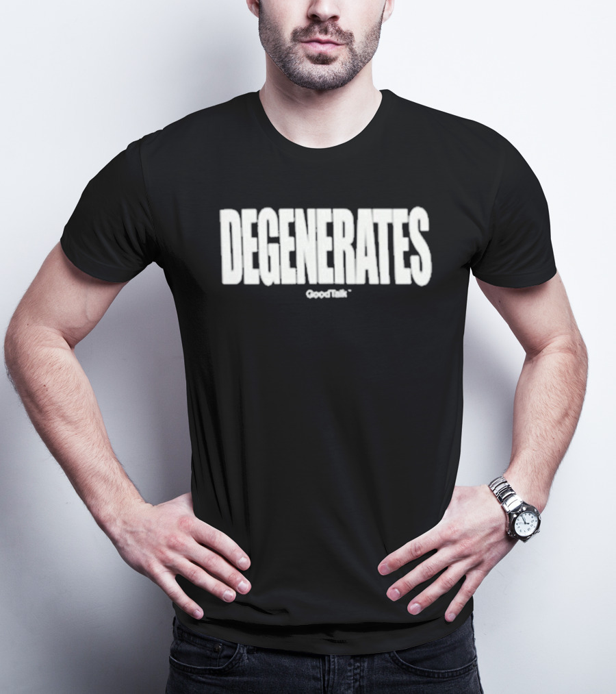 Degenerates Goodtalk T-Shirt