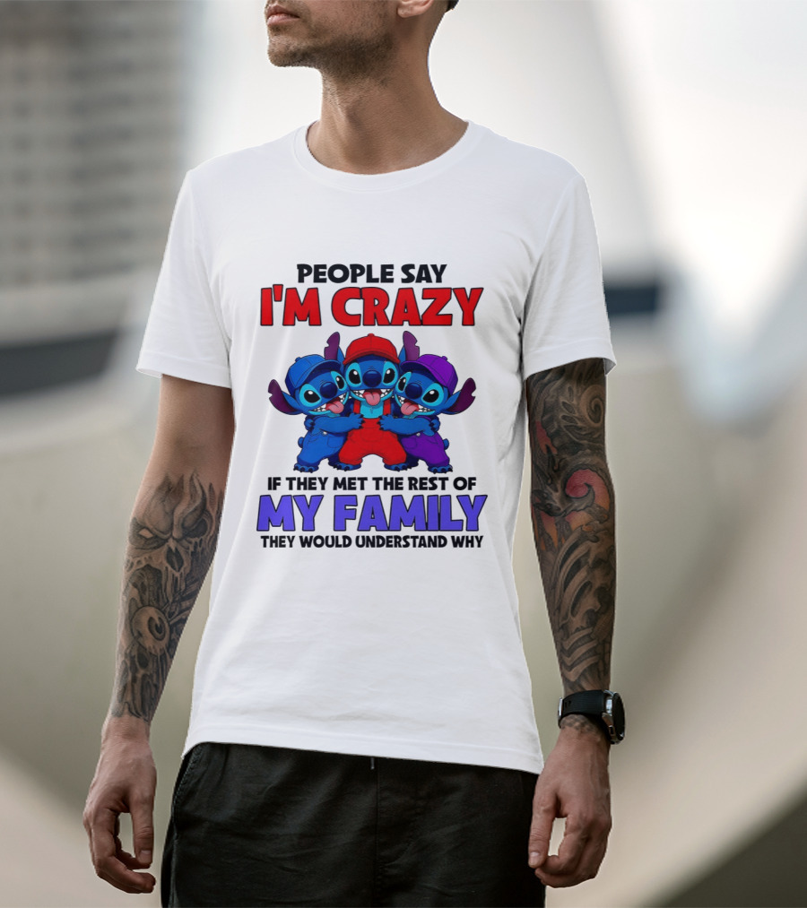 People Say I'm Crazy If They Met The Rest Of My Family They Would Understand Why Stitch Trio T-Shirt