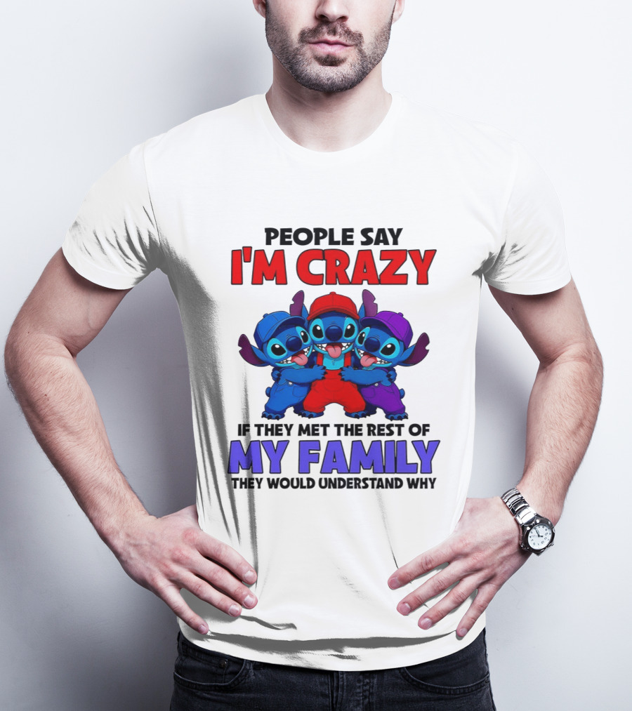 People Say I'm Crazy If They Met The Rest Of My Family They Would Understand Why Stitch Trio T-Shirt